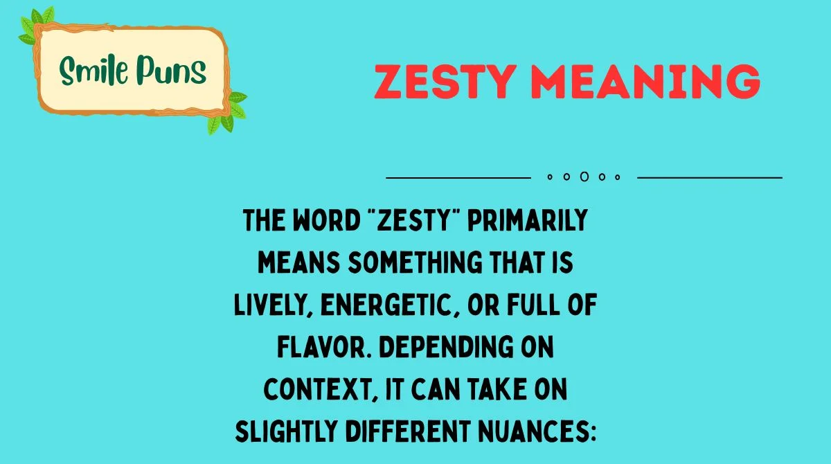 Zesty Meaning: What Does “Zesty” Really Mean? 🌟 - smilepuns.com